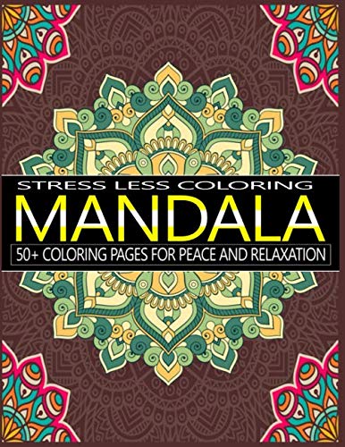Stress Less Coloring Mandala 50+ Coloring Pages for Peace and ...