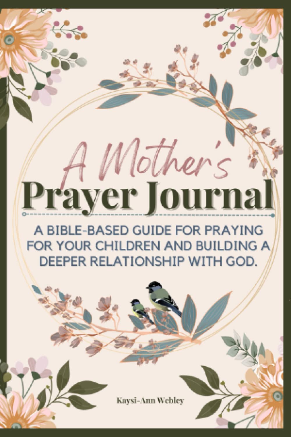 A Mother's Prayer Journal: A Bible-based guide for praying for your ...