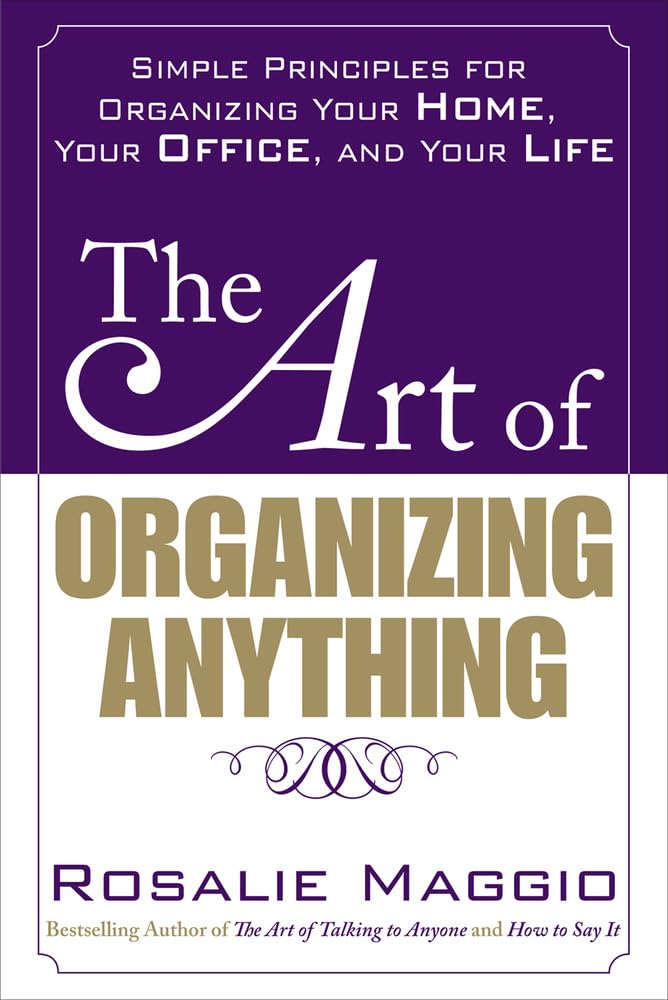 The Art of Organizing Anything: Simple Principles for Organizing Your ...