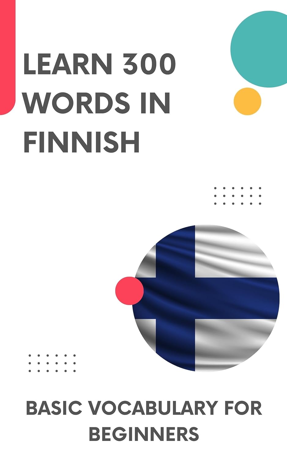 Learn 300 Words in Finnish: Basic vocabulary for beginners (Learn ...