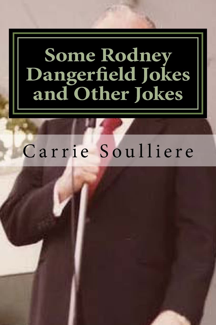 Some Rodney Dangerfield Jokes and Other Jokes: Soulliere, Carrie ...