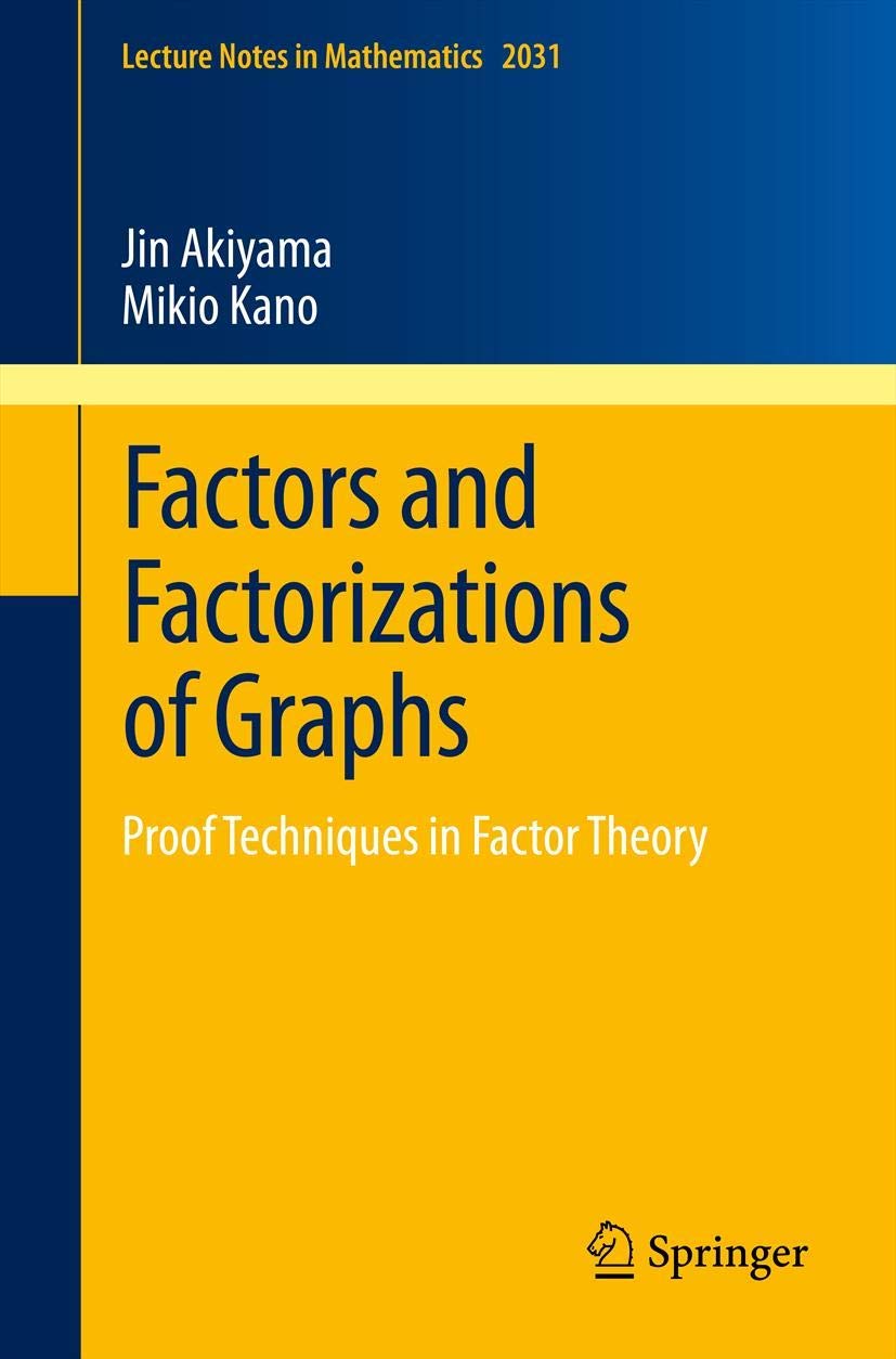 Factors and Factorizations of Graphs: Proof Techniques in Factor Theory ...