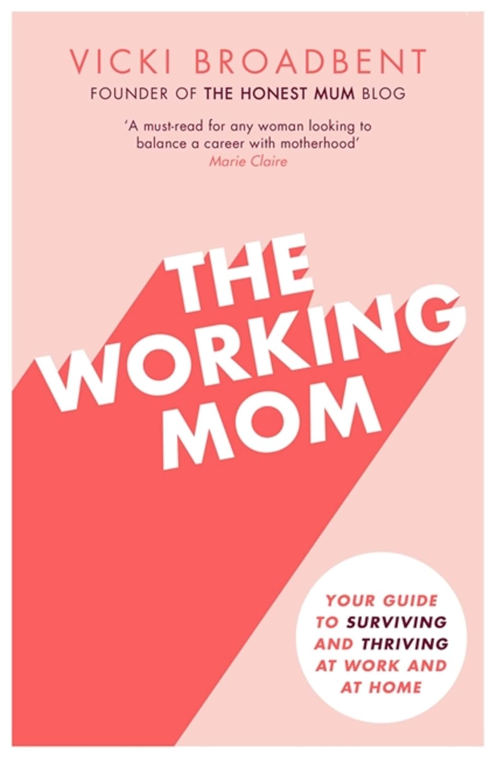 The Working Mom: Your Guide to Surviving and Thriving at Work and at ...