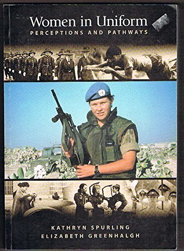Women in Uniform: Perceptions and Pathways: Spurling, Kathryn ...