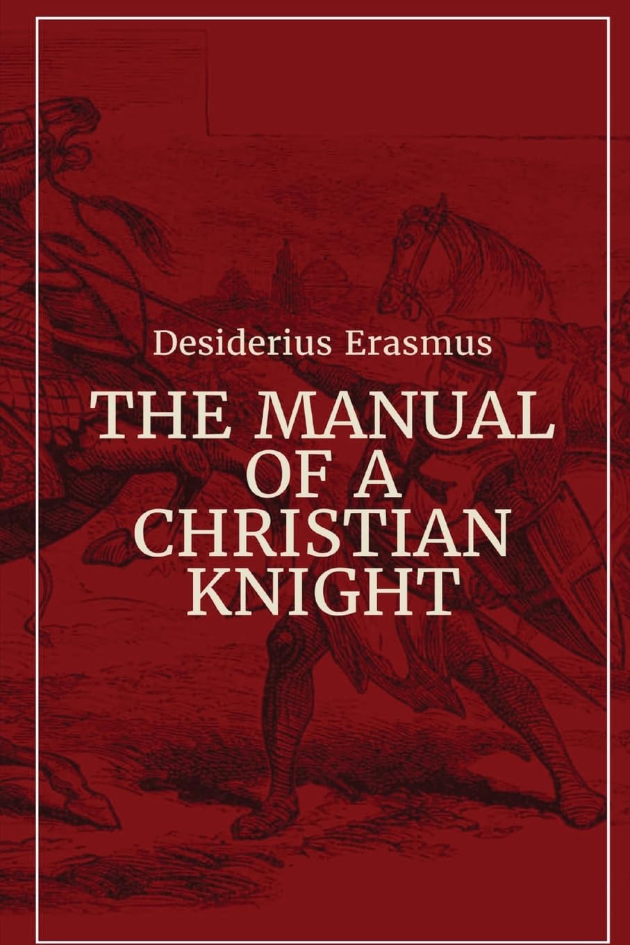 Manual of a Christian Knight: Erasmus, Desiderius: 9781088194157 ...