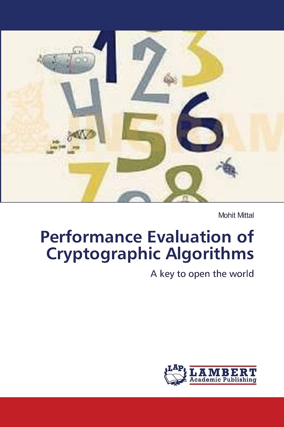 Performance Evaluation of Cryptographic Algorithms: A key to open the world: Mittal, Mohit ...