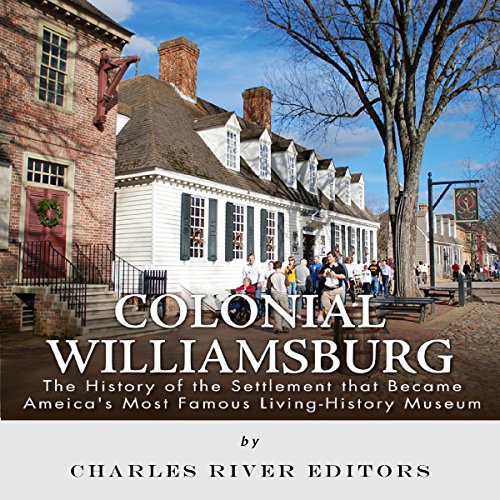 Colonial Williamsburg: The History of the Settlement that Became ...