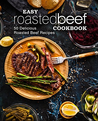 Easy Roasted Beef Cookbook: 50 Delicious Roasted Beef Recipes - Kindle ...