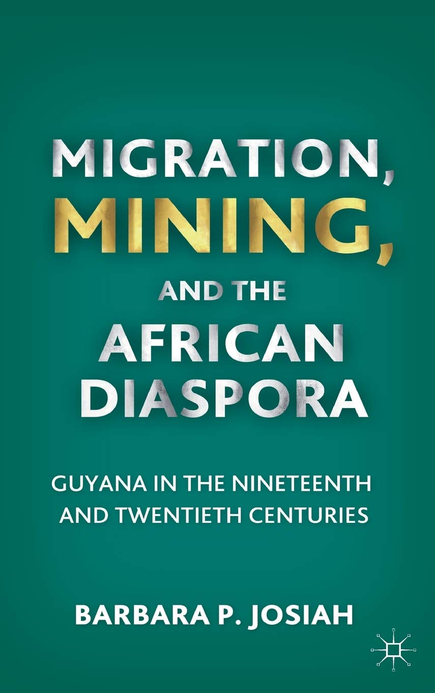 Migration, Mining, and the African Diaspora: Guyana in the Nineteenth ...