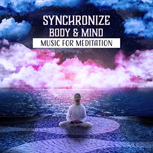 Synchronize Body & Mind (Music for Meditation & Mindfulness Practice ...
