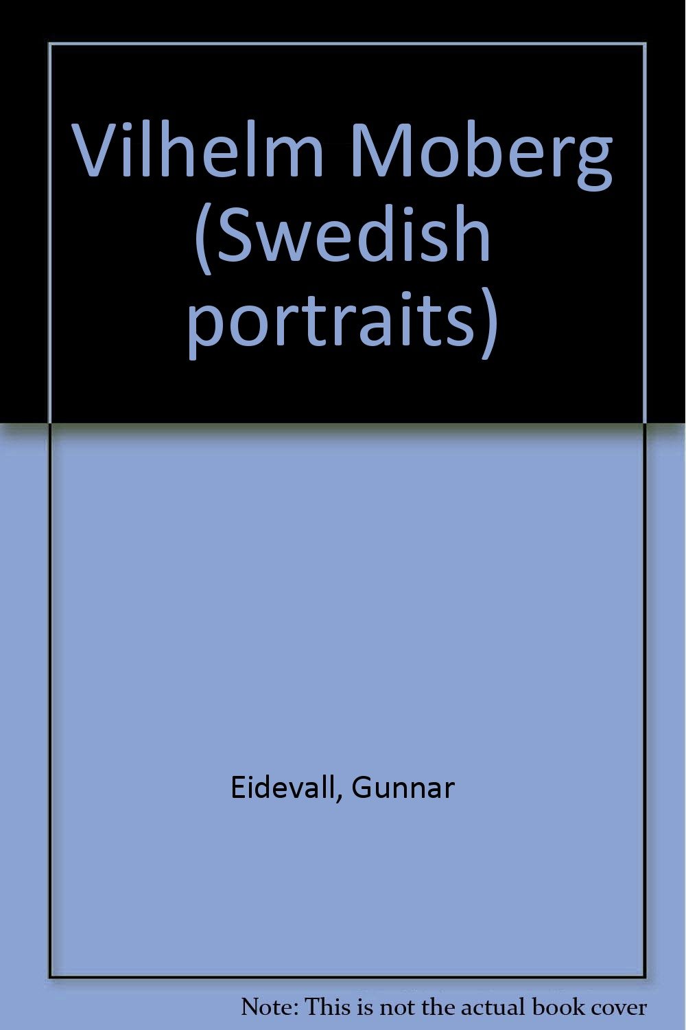 Vilhelm Moberg (Swedish portraits): Eidevall, Gunnar: 9789152003855 ...