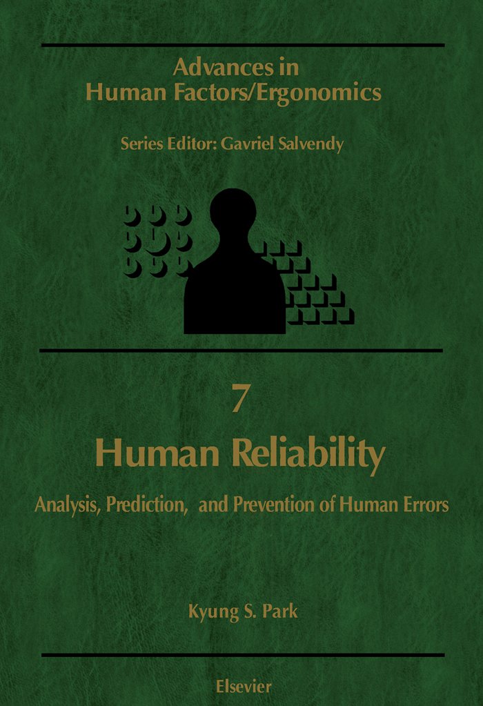 Human Reliability: Analysis, Prediction, and Prevention of Human Errors ...