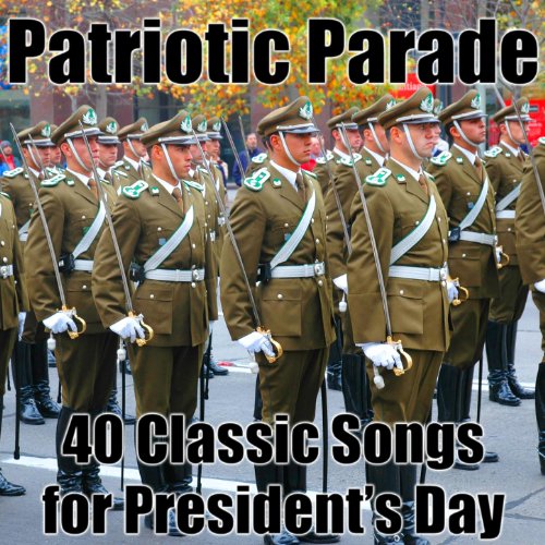 Play Patriotic Parade: 40 Classic Songs for President's Day by VARIOUS ...