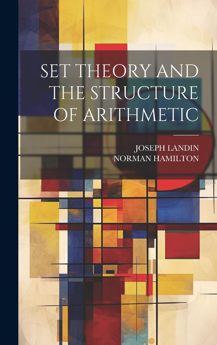 Set Theory and the Structure of Arithmetic: Hamilton, Norman, Landin, Joseph: 9781019392379 ...