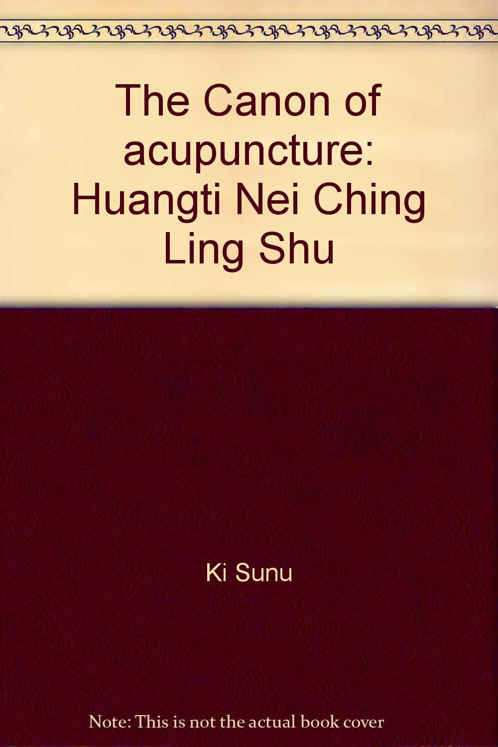 The Canon of Acupuncture. Huangti Nei Ching Ling Shu. Vol. 1 (Chapters ...