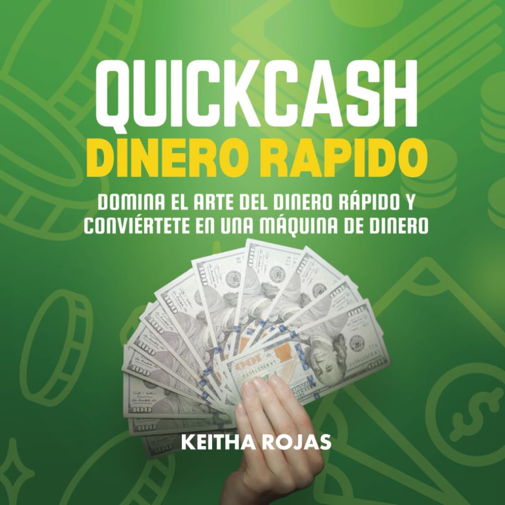 Quick Cash: Dinero Rapido: Domina el Arte del Dinero Rápido y ...