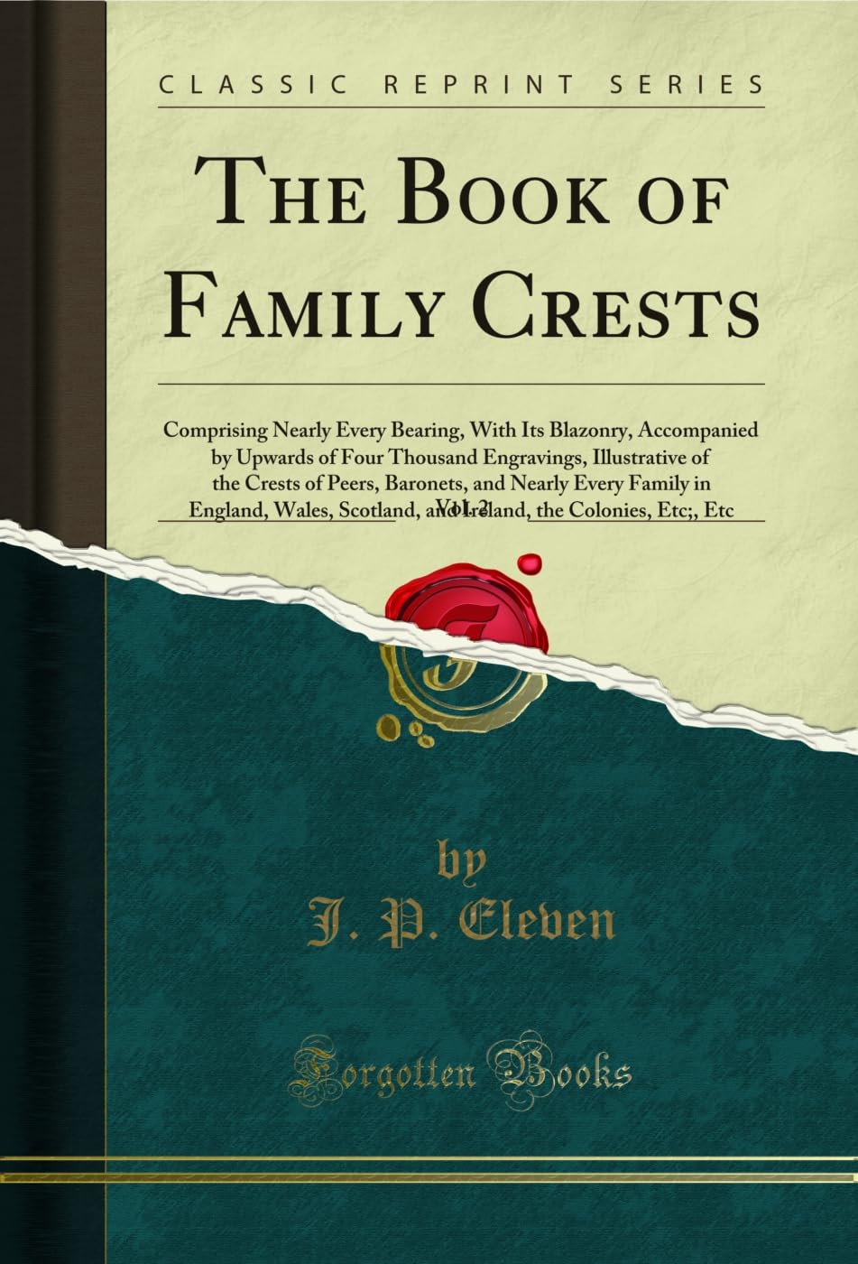 The Book of Family Crests, Vol. 2: Comprising Nearly Every Bearing ...