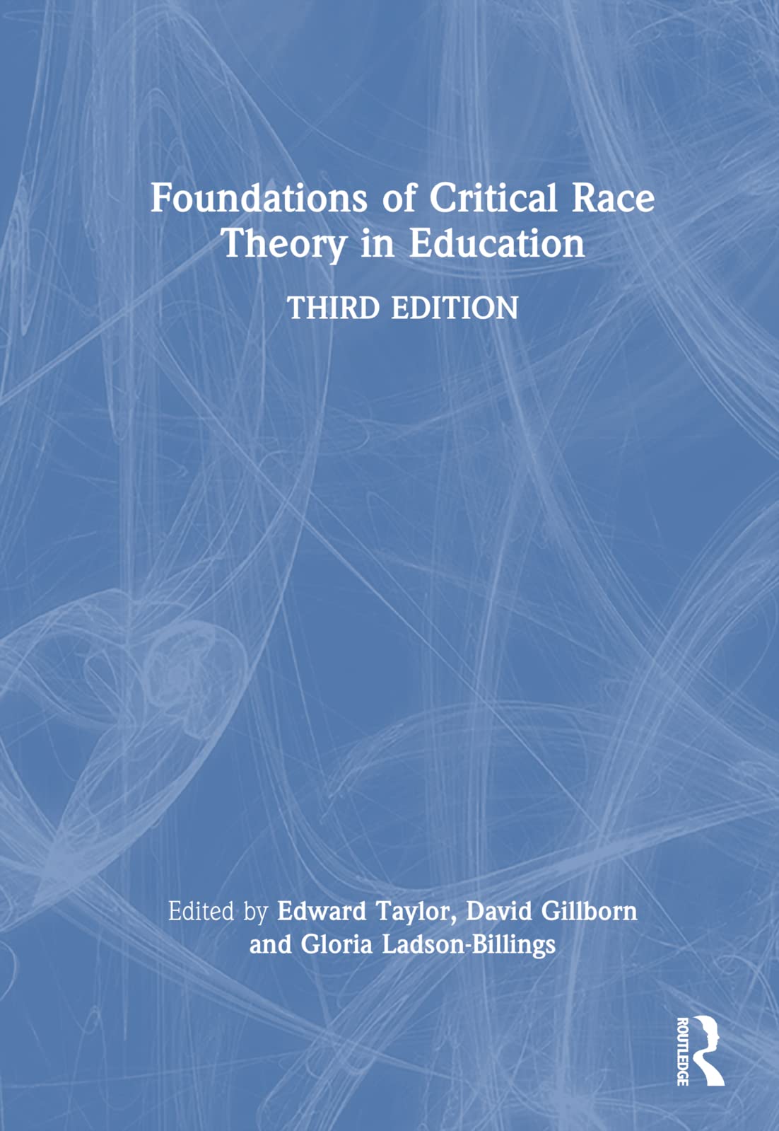 Foundations of Critical Race Theory in Education: Taylor, Edward ...