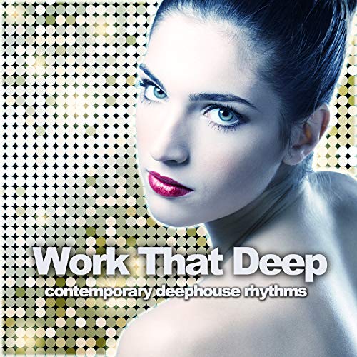 Play Work That Deep (Contemporary Deephouse Rhythms) by VARIOUS ARTISTS ...