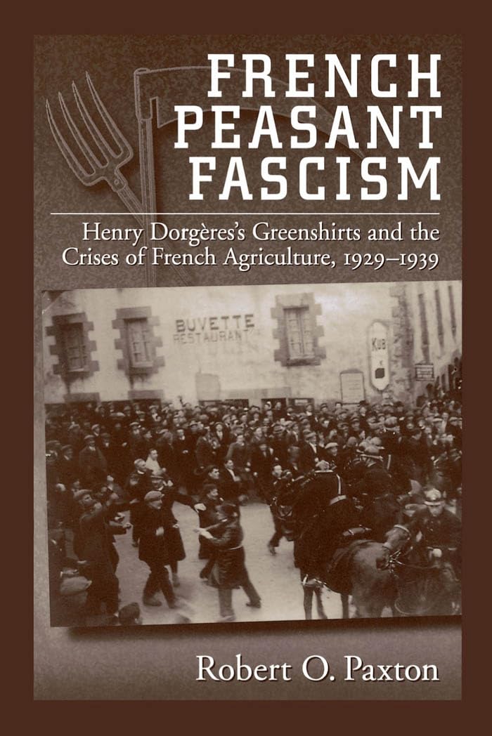 French Peasant Fascism: Henry Dorgères' Greenshirts and the Crises of ...