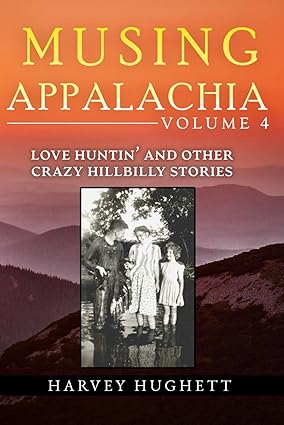 LOVE HUNTIN' AND OTHER CRAZY HILLBILLY STORIES: MUSING APPALACHIA ...