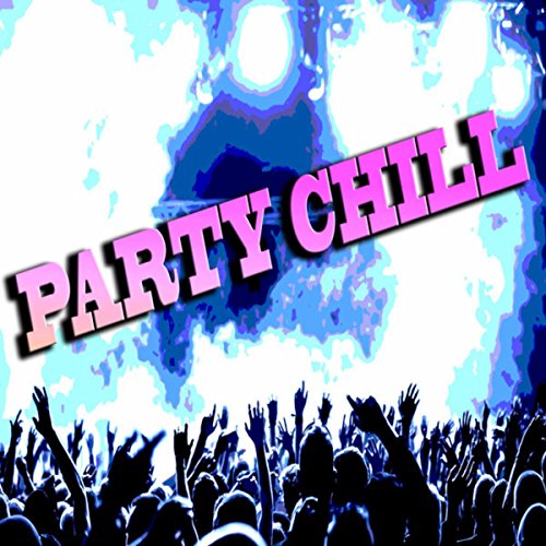 Play Party Chill by Ibiza Dance Party, Chill Out Del Mar & Chill Lounge ...