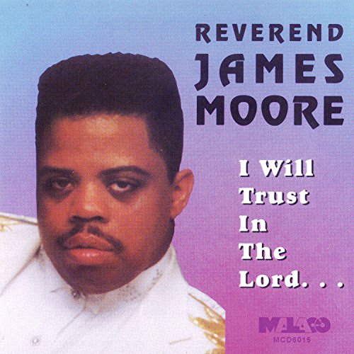 Play I Will Trust In The Lord by Rev. James Moore on Amazon Music