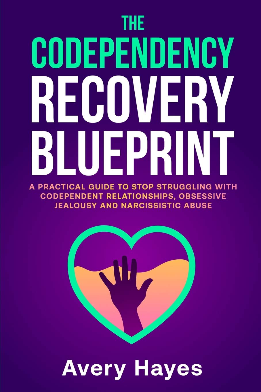 The Codependency Recovery Blueprint: A Practical Guide to Stop Struggling with Codependent ...