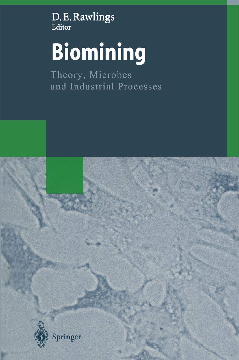 Biomining: Theory, Microbes and Industrial Processes (Biotechnology ...