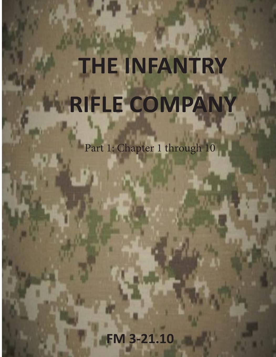 The Infantry Rifle Company: FM 3-21.10 (U.S. Army Field Manuals ...
