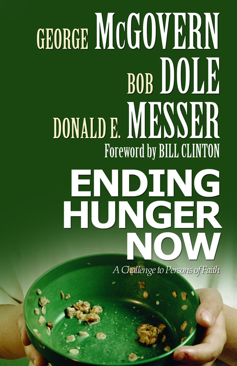 Ending Hunger Now: A Challenge to Persons of Faith: Dole, Bob, McGovern ...
