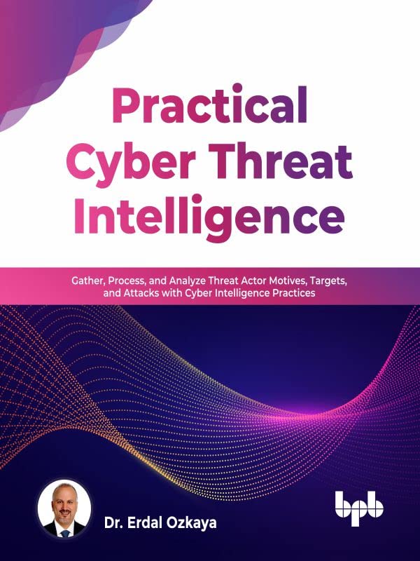Amazon.com: Practical Cyber Threat Intelligence: Gather, Process, and Analyze Threat Actor ...