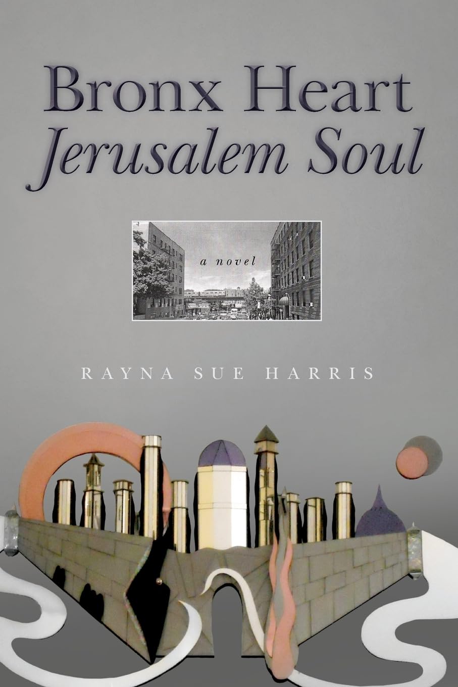 Bronx Heart Jerusalem Soul: A Novel: Harris, Rayna Sue: 9781534834828 ...