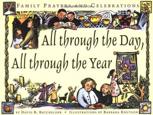 All Through the Day, All Through the Year: Family Prayers and ...