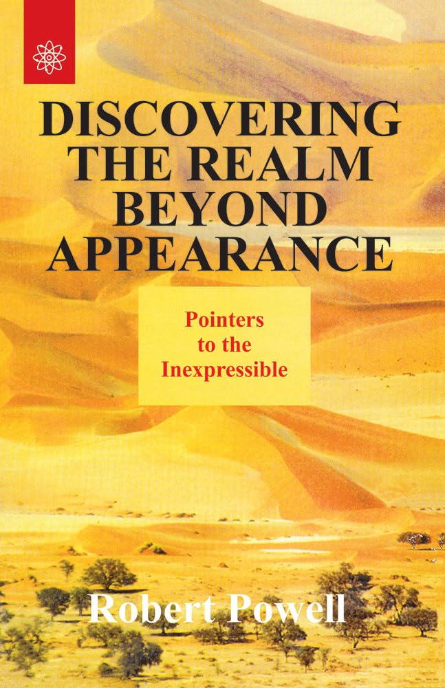 Discovering the Realm Beyond Appearance: Pointers to the Inexpressible: Robert Powell ...