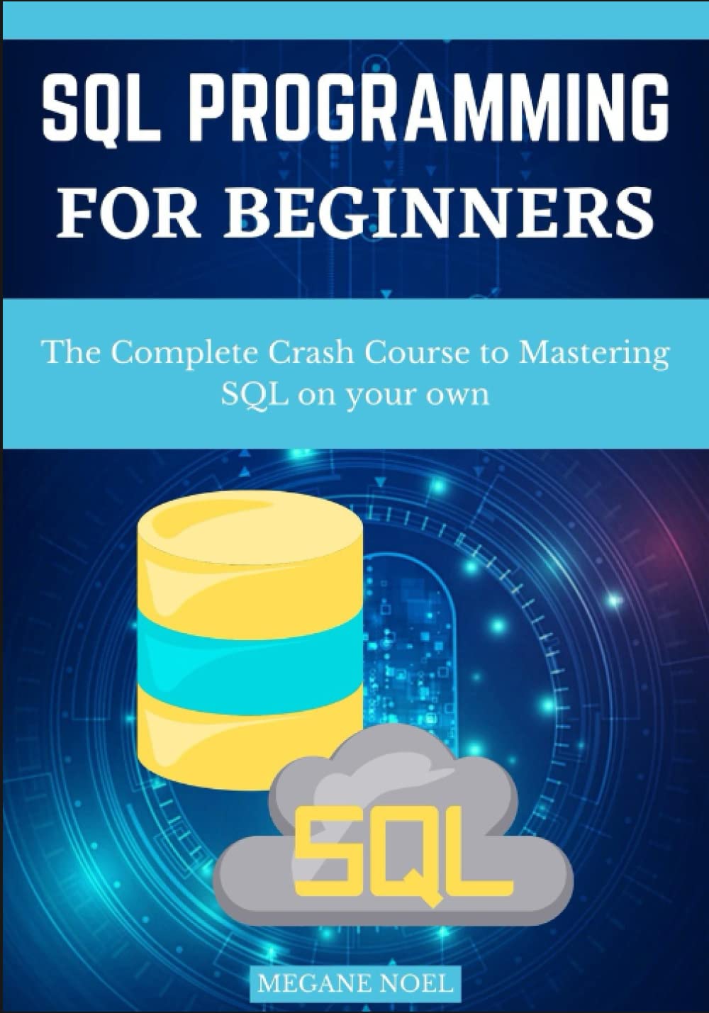 Sql Programming For Beginners: The Complete Crash Course To Mastering ...