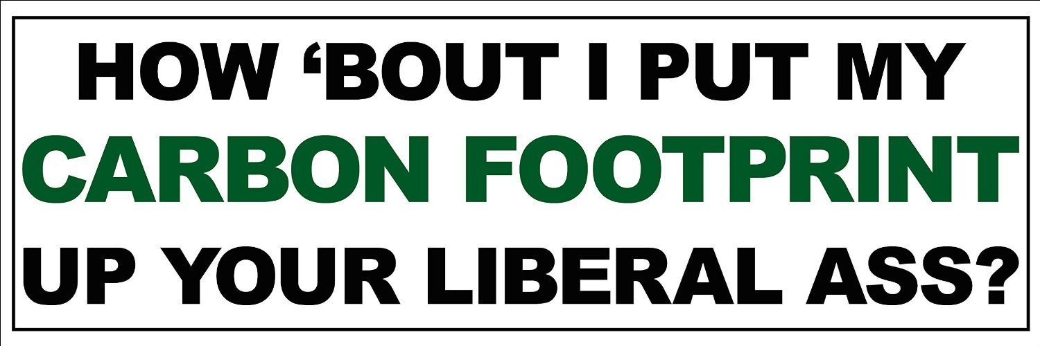 Amazon.com - How 'Bout I Put My Carbon Footprint Up Your Liberal Ass ...
