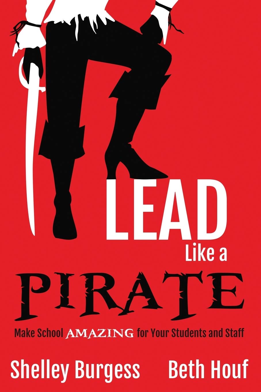 Lead Like a PIRATE: Make School Amazing for Your Students and Staff ...