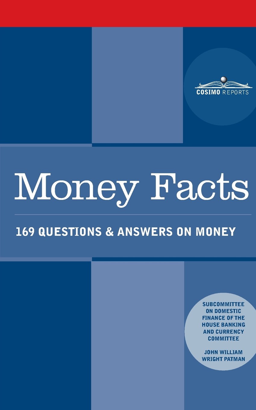 Money Facts: 169 Questions & Answers on Money: Patman, Wright, House ...