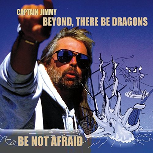 Amazon.com: Beyond, There Be Dragons: Be Not Afraid : Captain Jimmy ...