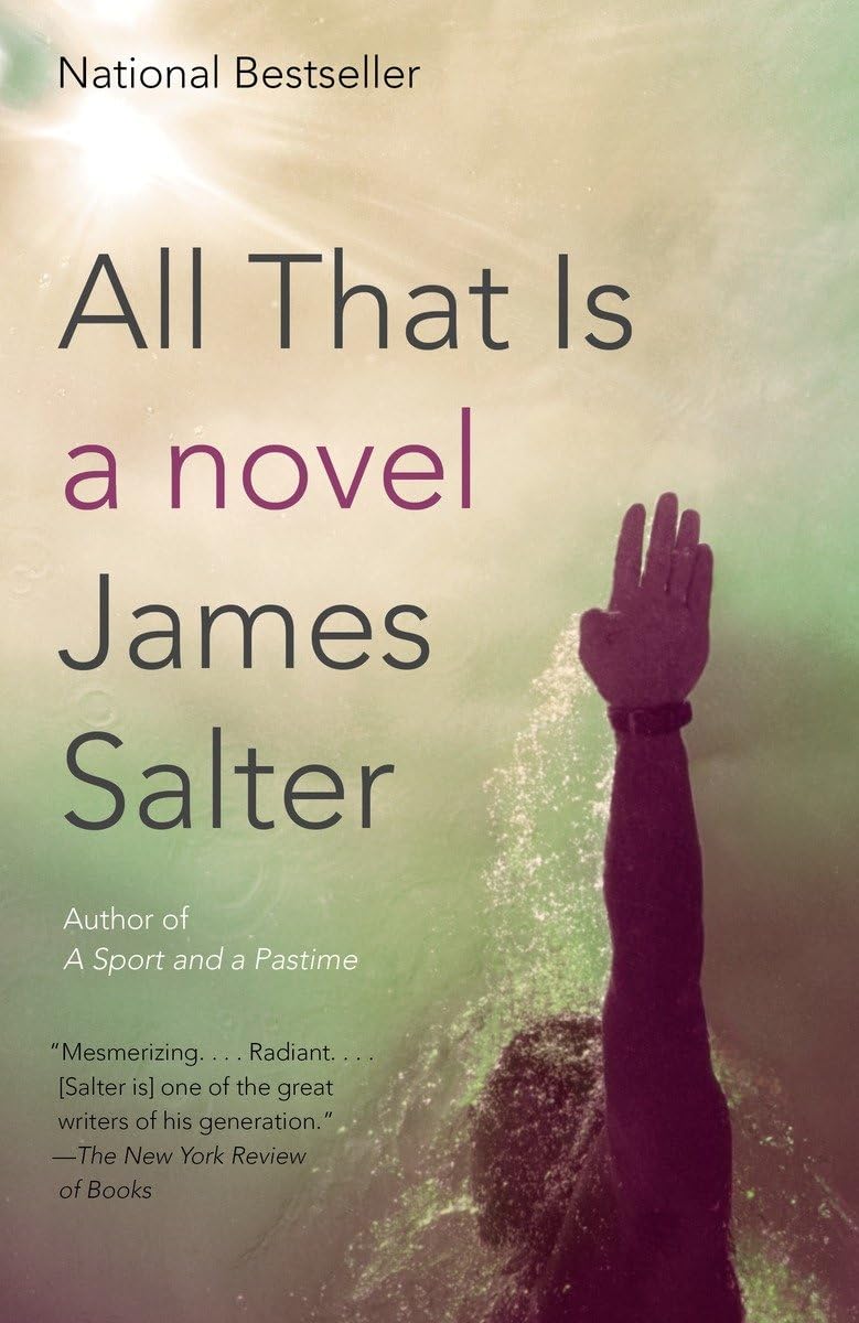 All That Is: A Novel (Vintage International): Salter, James ...