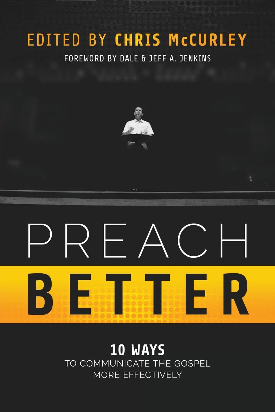 Preach Better: 10 Ways to Communicate the Gospel More Effectively ...