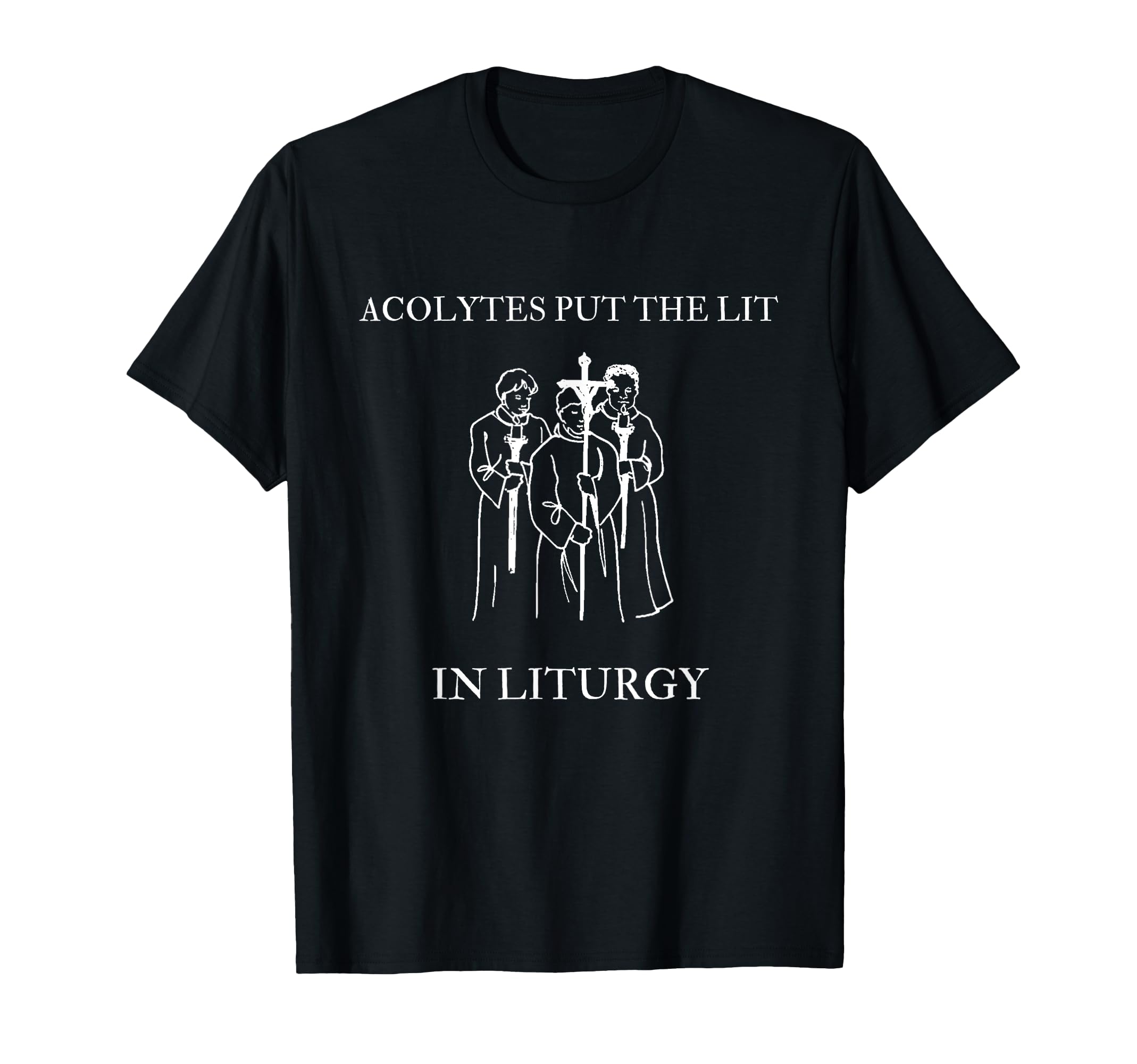 Snapklik.com : Acolytes Put The LIT In Liturgy T-Shirt
