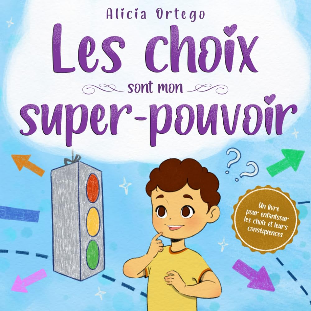 Les choix sont mon super-pouvoir: Un livre pour enfants sur les choix ...