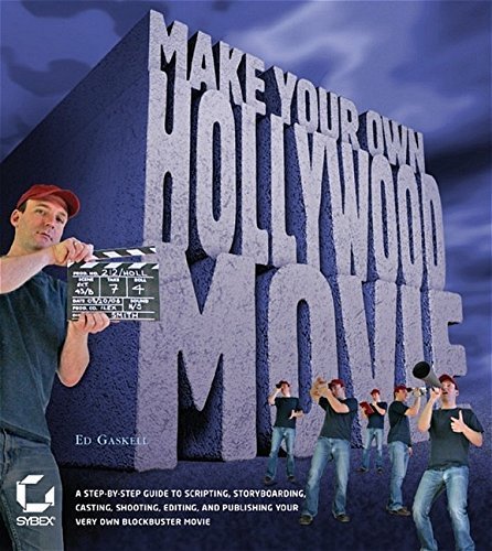 Make Your Own Hollywood Movie: A Step-by-Step Guide to Scripting ...