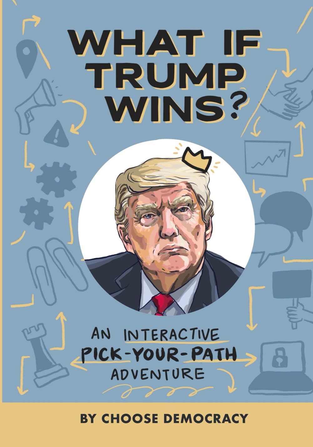 What if Trump Wins?: An Interactive Pick-Your-Path Adventure: Democracy ...