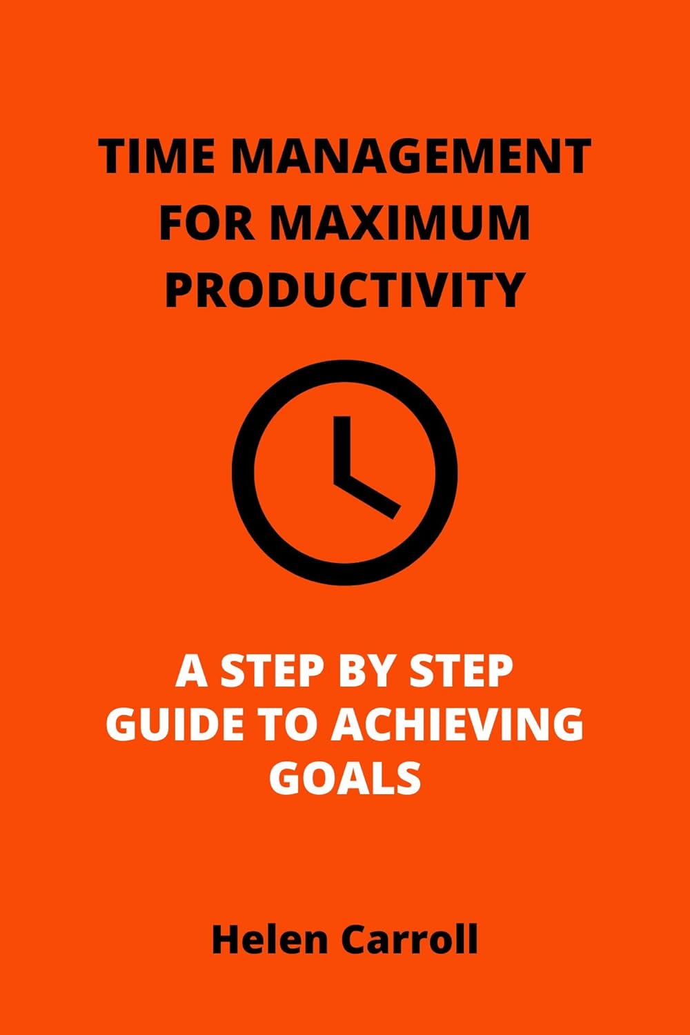 Amazon.com: TIME MANAGEMENT FOR MAXIMUM PRODUCTIVITY: A Step By Step ...