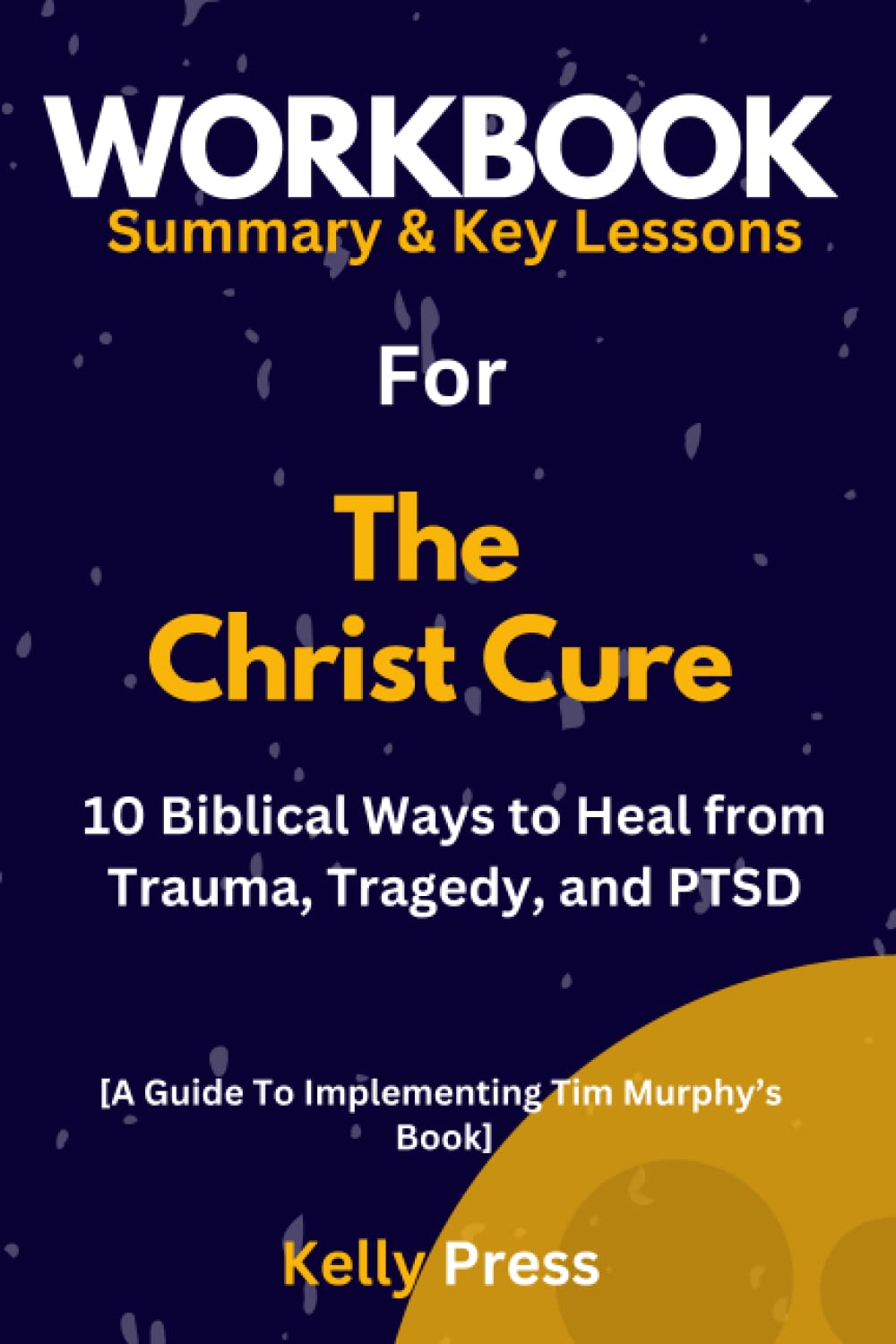 Workbook for The Christ Cure: 10 Biblical Ways to Heal from Trauma ...