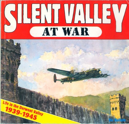 Silent Valley at War - Life in the Derwent Valley, 1939-45 (Dambusters ...