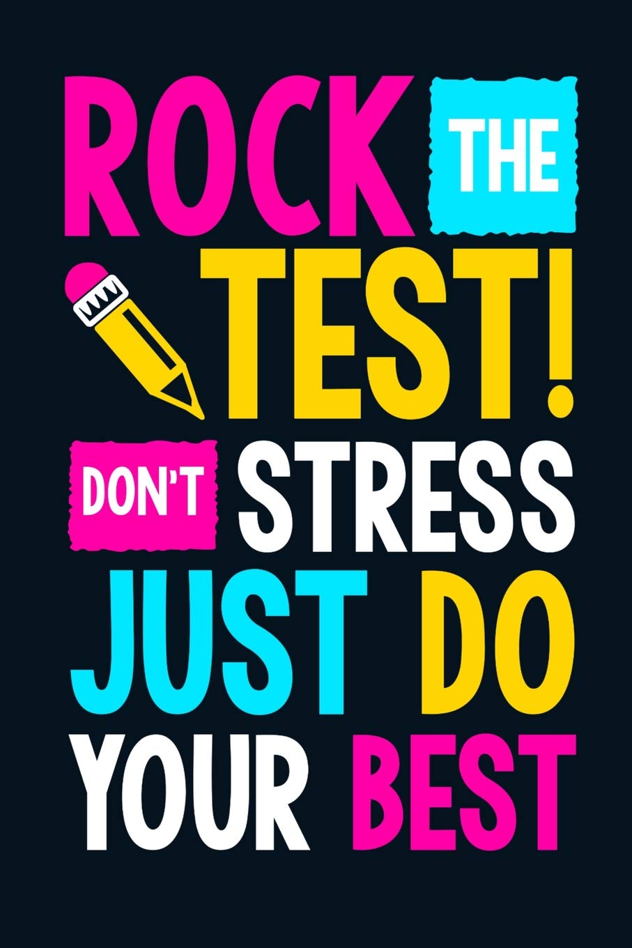 Rock The Test Don't Stress Just Do Your Best: 6x9 Notebook Journal For ...
